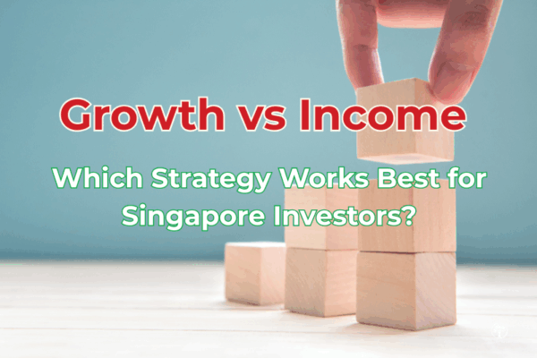 Growth vs Income: Which Strategy Works Best for Singapore Investors?